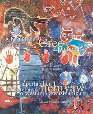 Alberta Elders' Cree Dictionary/alperta ohci kehtehayak nehiyaw ...